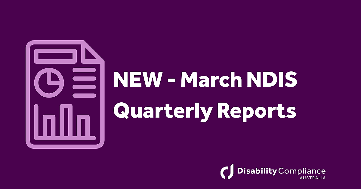 NEW - March NDIS Quarterly Reports | Disability Compliance Australia