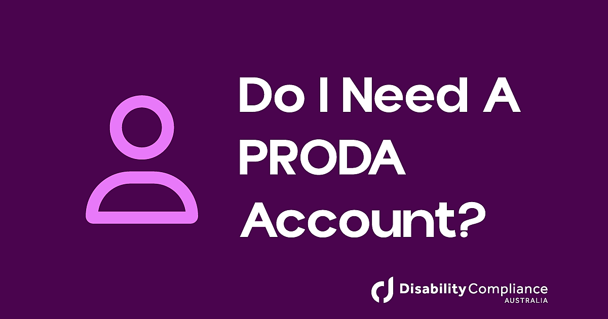 Do I need proda account as a ndis… | Disability Compliance Australia