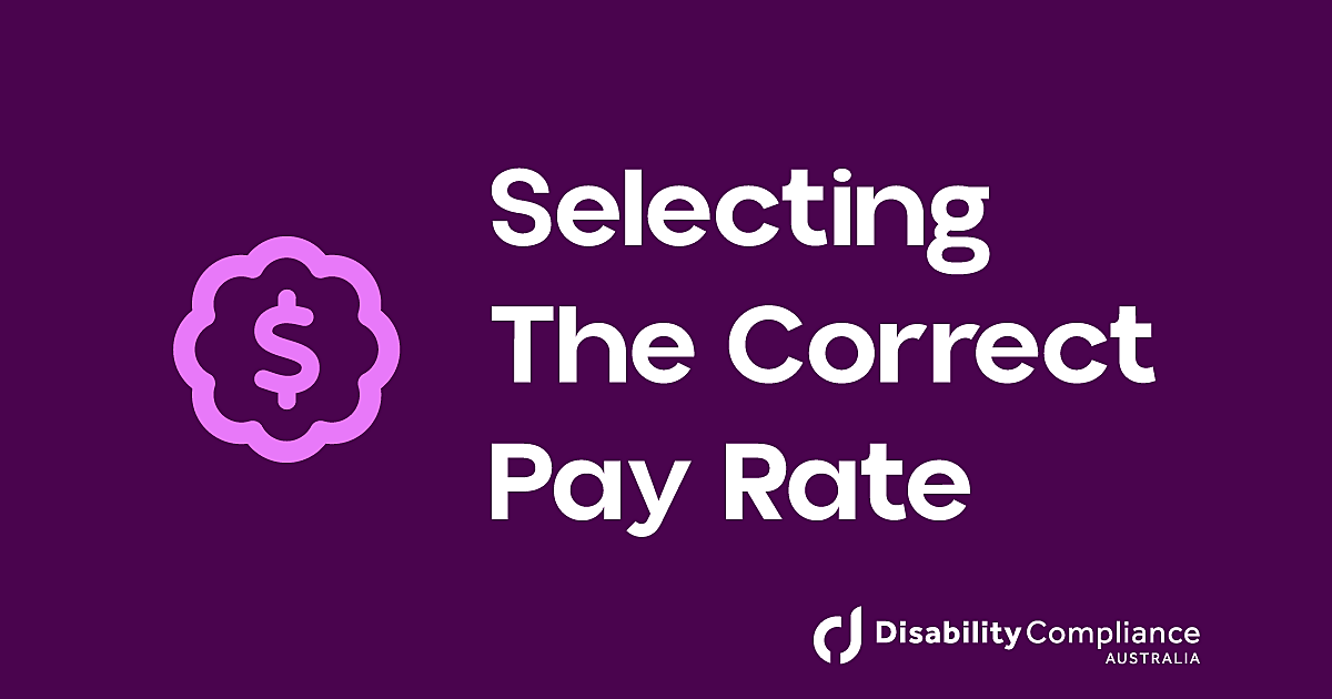 Selecting the correct pay rate? | Disability Compliance Australia