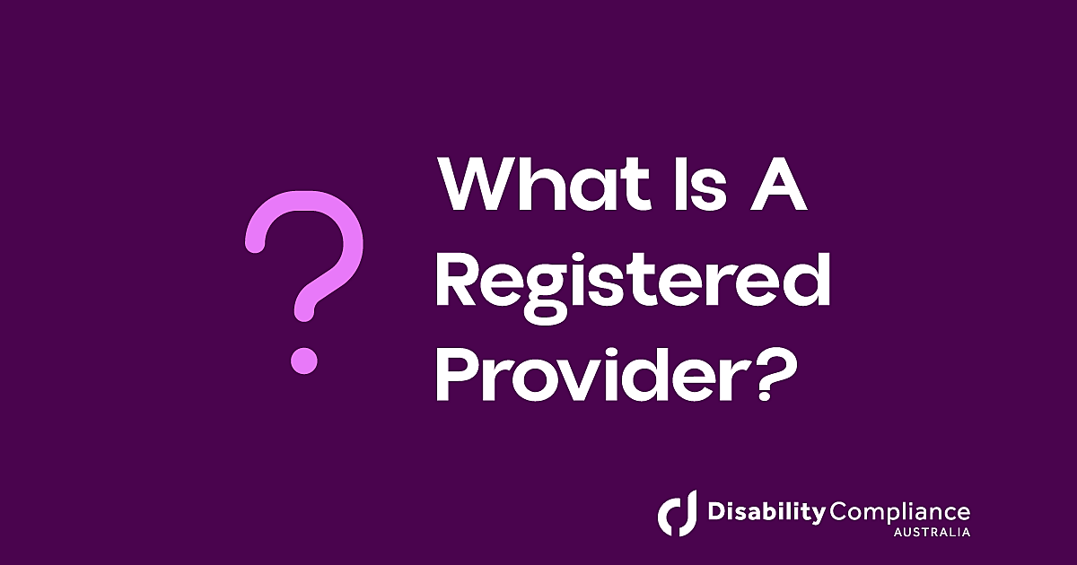 What is a registered ndis provider? | Disability Compliance Australia