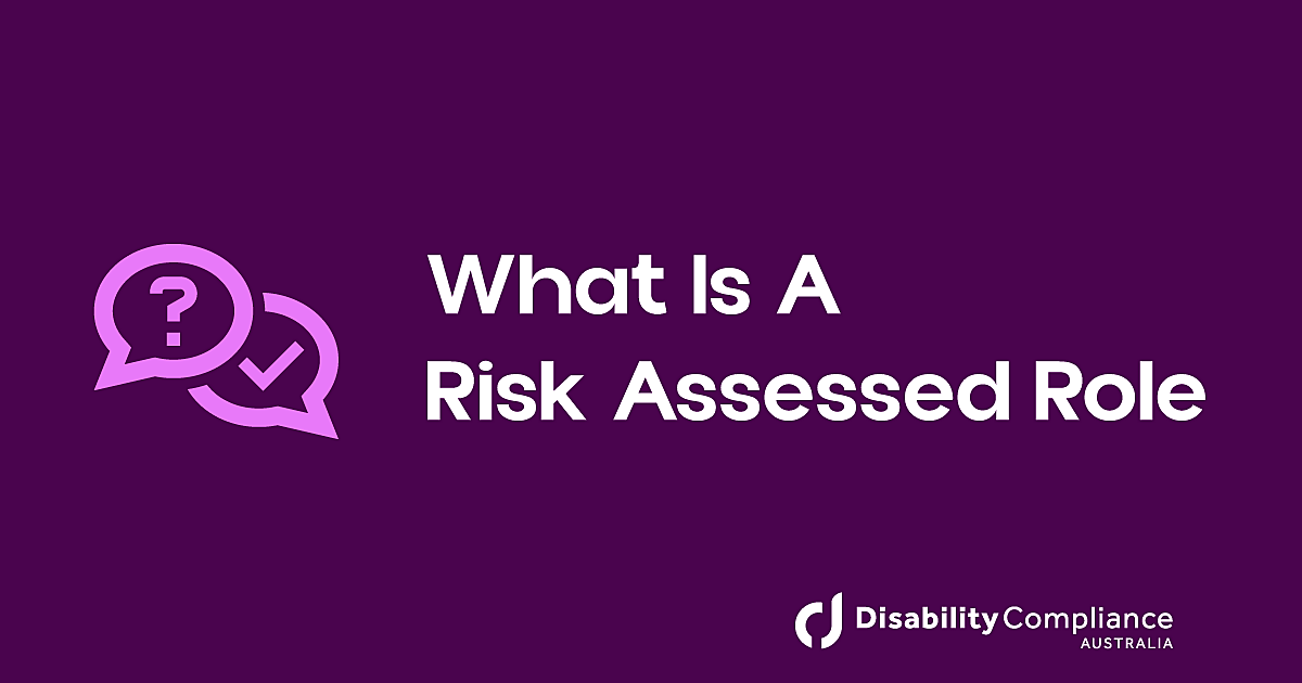 What is a "Risk-Assessed" Role? | Disability Compliance Australia